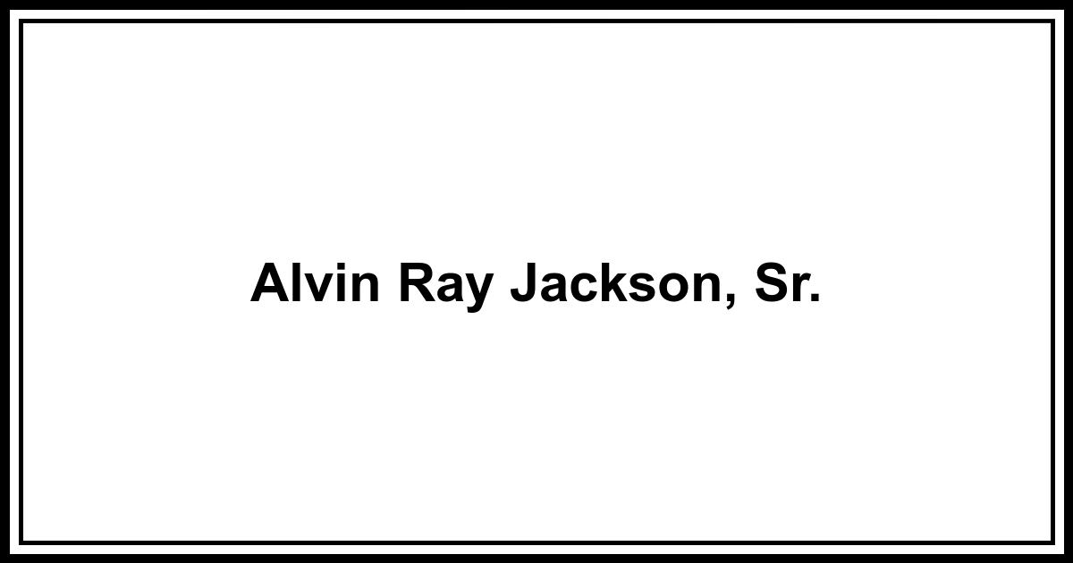 Obituary: Alvin Ray Jackson, Sr.