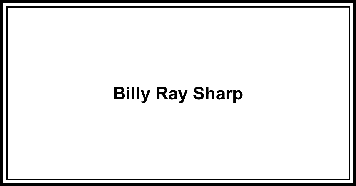 Obituary: Billy Ray Sharp