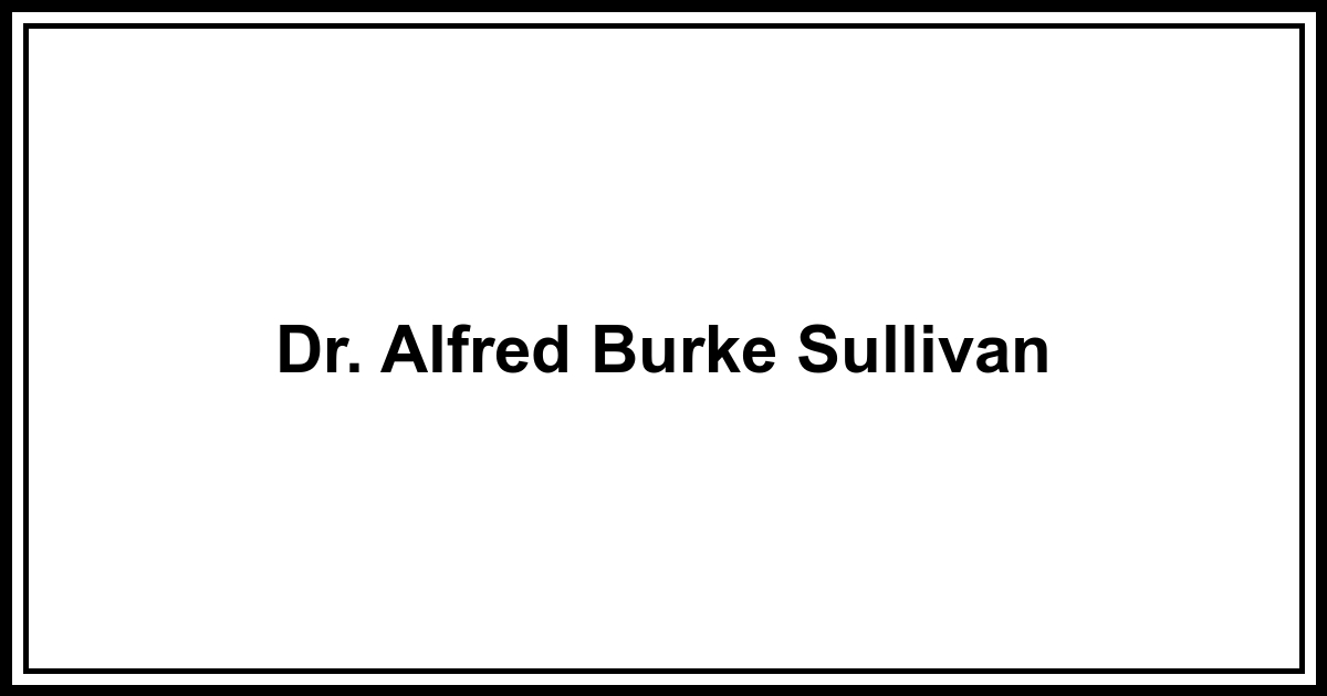 Obituary: Dr. Alfred Burke Sullivan