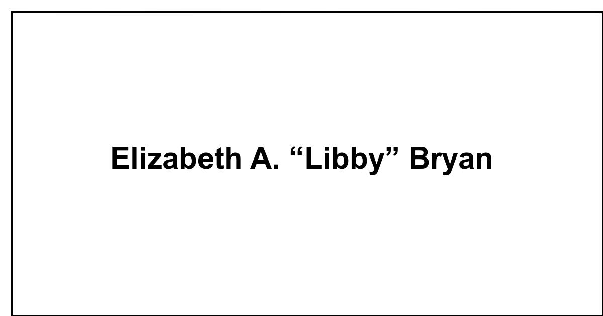 Obituary: Elizabeth A. “Libby” Bryan