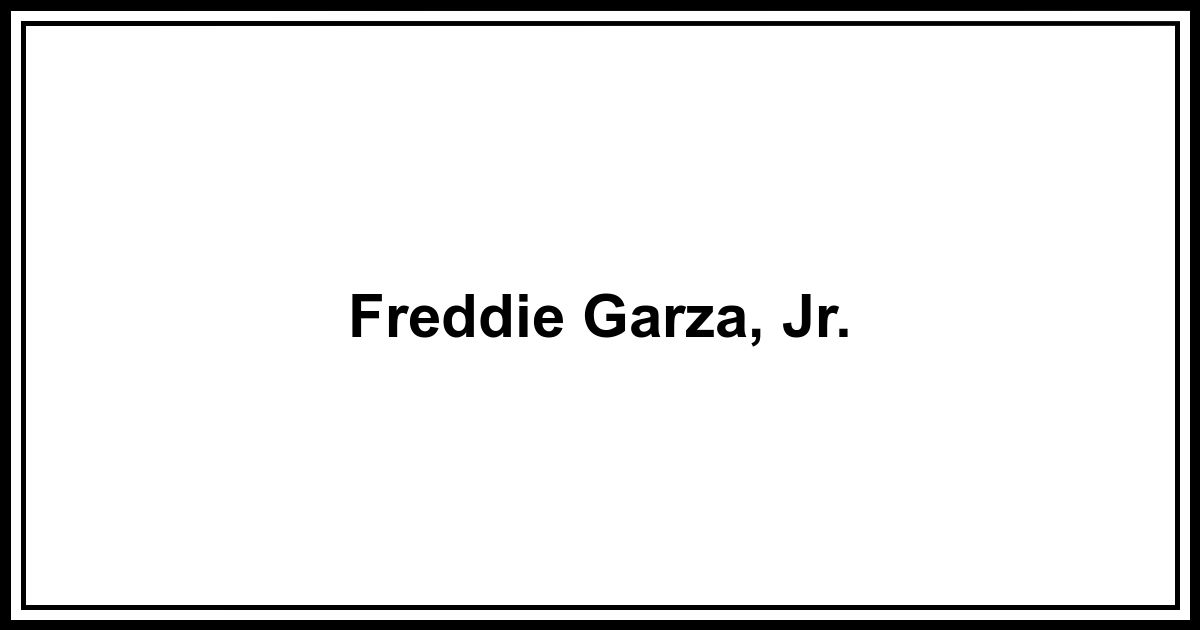Obituary: Freddie Garza, Jr.