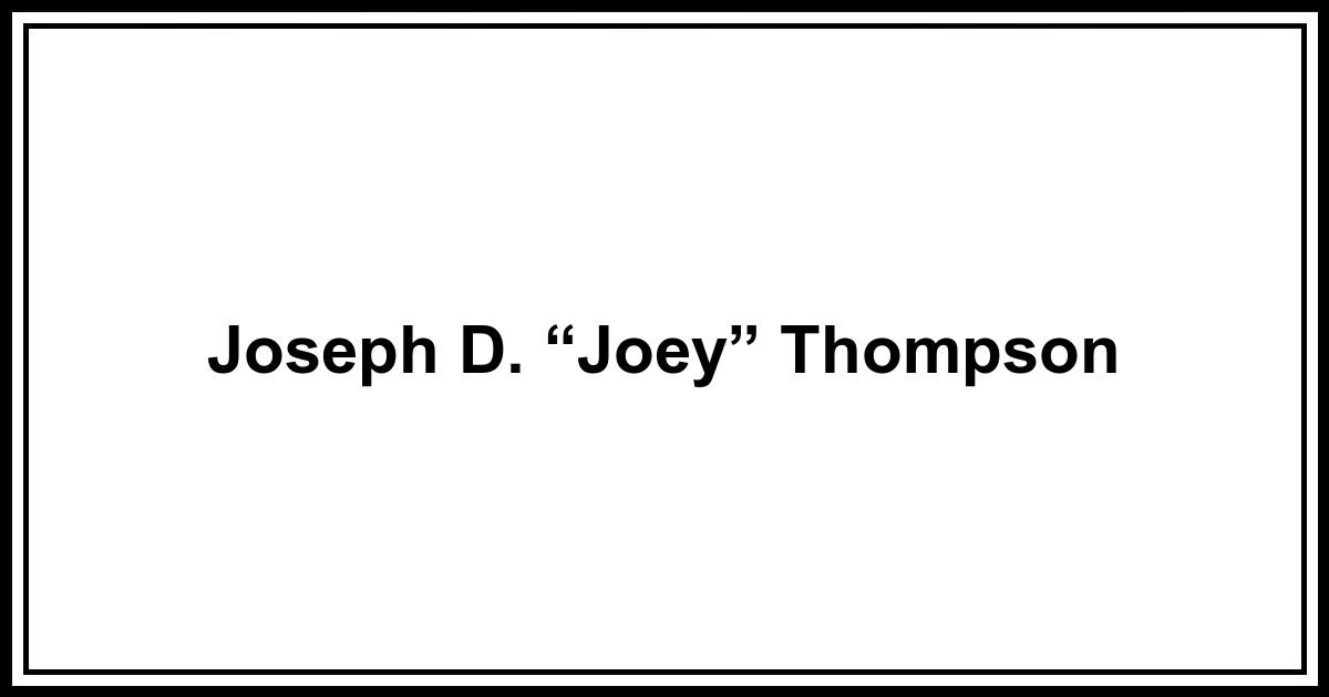 Obituary: Joseph D. “Joey” Thompson