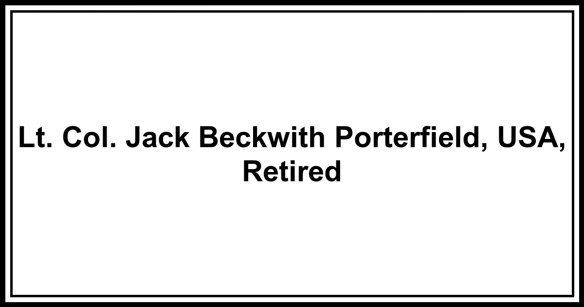 Obituary: Lt. Col. Jack Beckwith Porterfield, USA, Retired