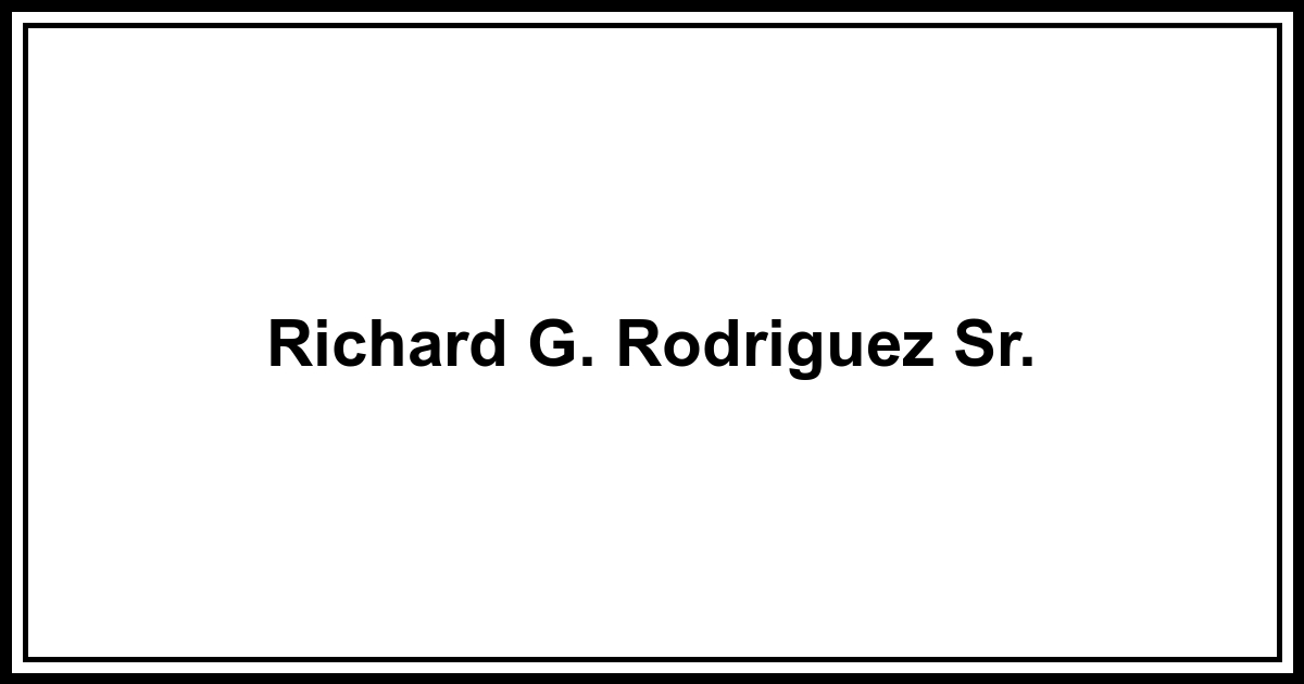 Obituary: Richard G. Rodriguez Sr.