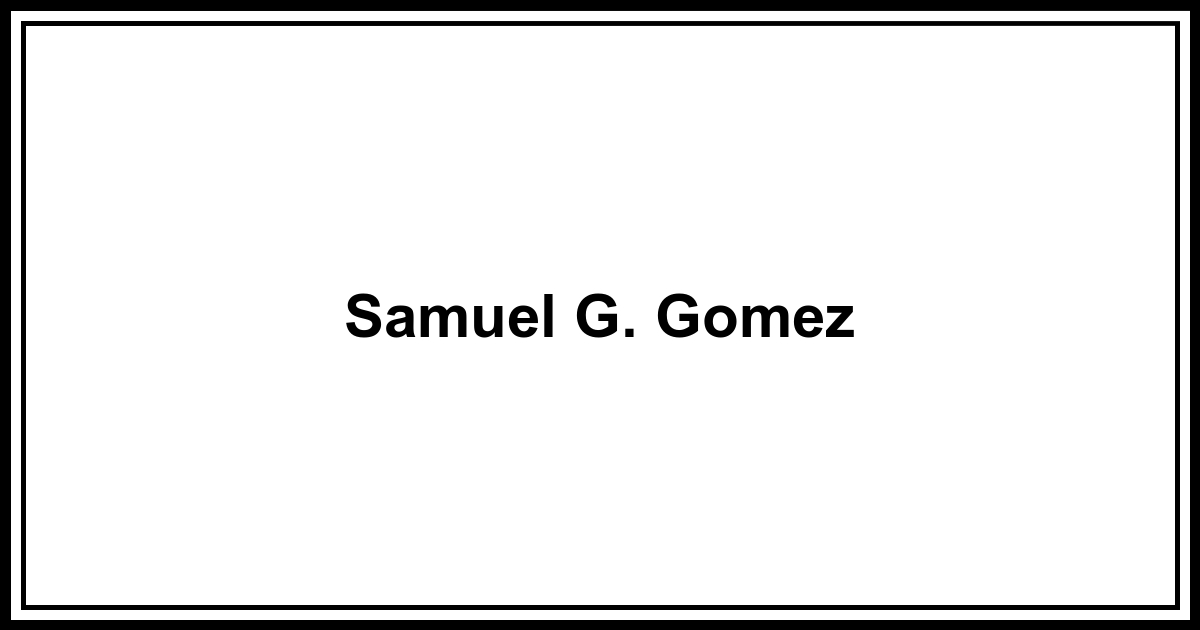 Obituary: Samuel G. Gomez