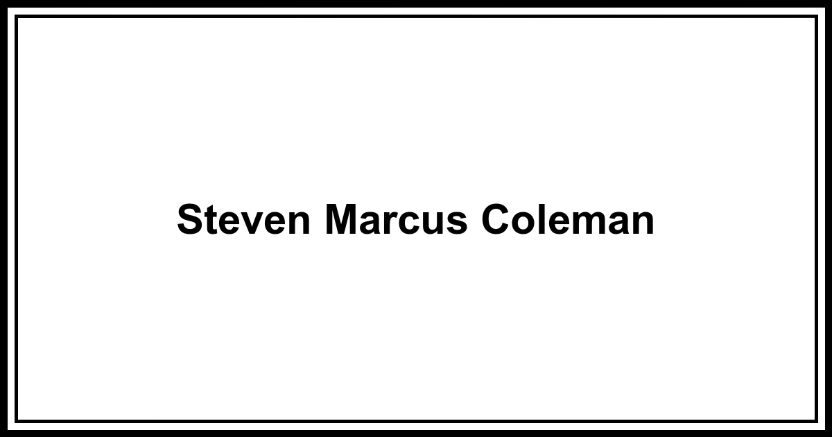 Obituary: Steven Marcus Coleman