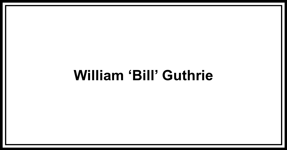 Obituary: William ‘Bill’ Guthrie