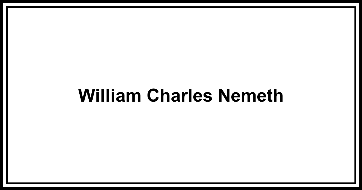 Obituary: William Charles Nemeth